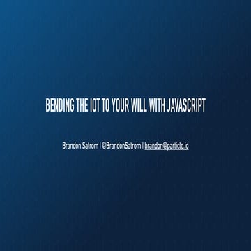 Bending the IoT to your will with JavaScript | PPT