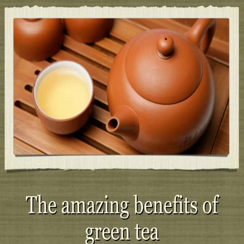 The Amazing Benefits of Green Tea | PPT