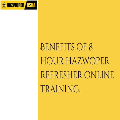Benefits of 8 Hour HAZWOPER Refresher Training | PDF
