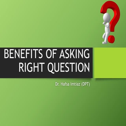 Benefits of asking right question | PPTX