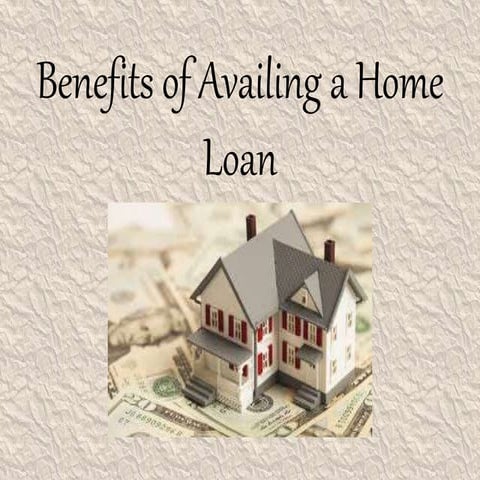 Benefits of availing a home loan | PPT