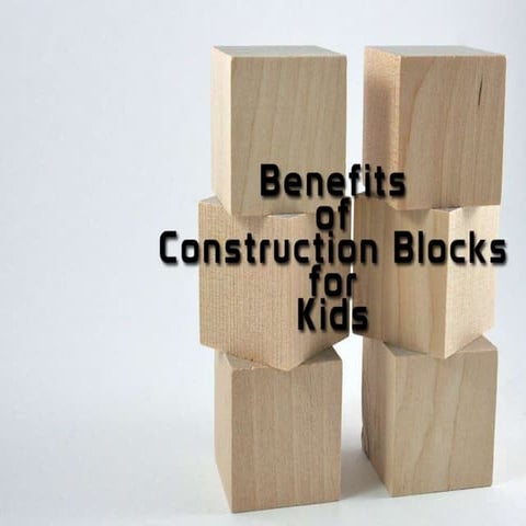 Benefits of construction blocks for kids | PPTX