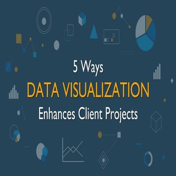 5 Ways Data Visualization Enhances Client Projects | PPT