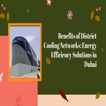 Benefits of District Cooling Networks_ Energy Efficiency Solutions in Dubai.pptx