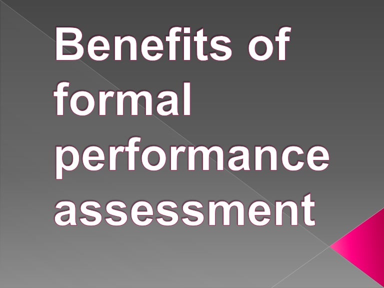 Benefits Of Formal Performance Assessment Benefits Of Formal Performance Assessment