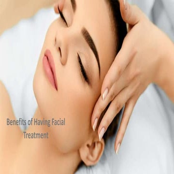 Benefits of having facial treatment | PPTX