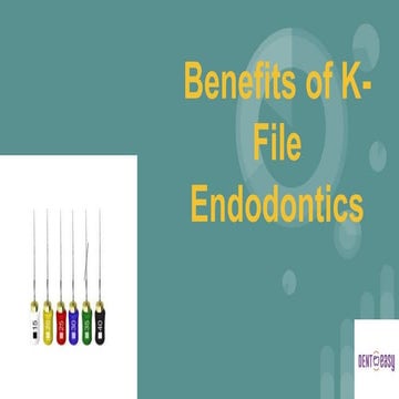 Benefits of K-File Endodontics.pptx