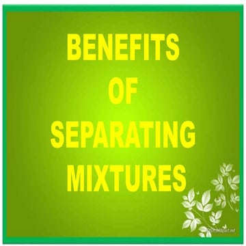 BENEFITS OF SEPARATING MIXTURES.pptx
