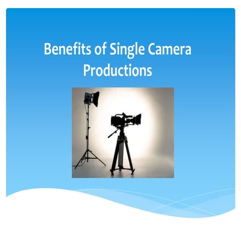 Benefits of single camera productions | PPTX | Video Production | Content Production