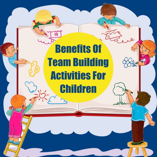Benefits Of Team Building Activities For Children | PDF