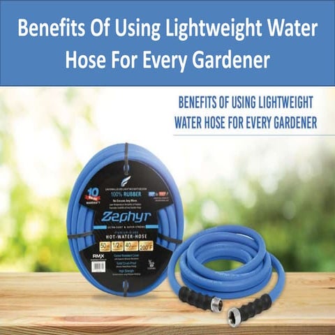 Benefits Of Using Lightweight Water Hose For Every Gardener.pptx