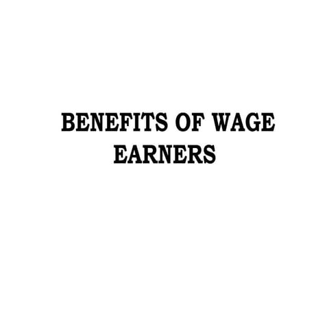 BENEFITS OF WAGE EARNER BENEFITS OF WAGE EARNER.pptx