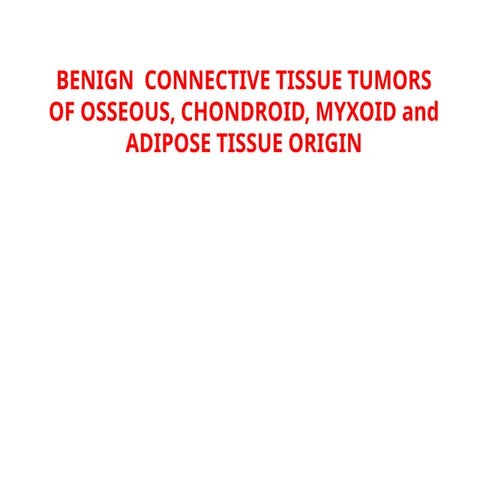 benign connective tissue tumors of osseous chondroid myxoid adipose.pptx