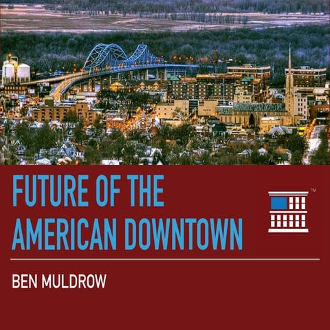 The Future of the American Downtown - Ben Muldrow | PPT