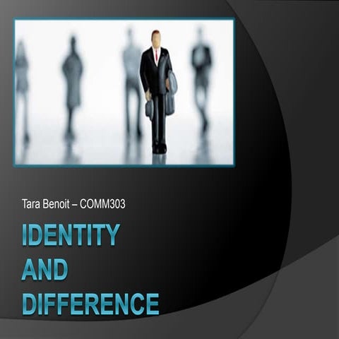 Tara Benoit COMM 303 identity & difference | PPTX