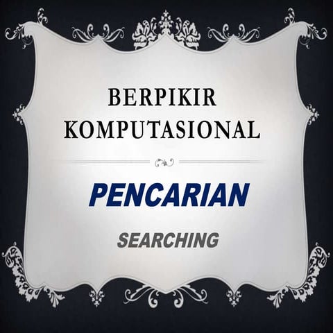 Berpikir Komputasional-logika searching | PPTX