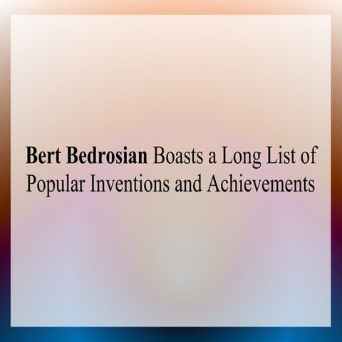 Bert Bedrosian Boasts a Long List of Popular Inventions and ...