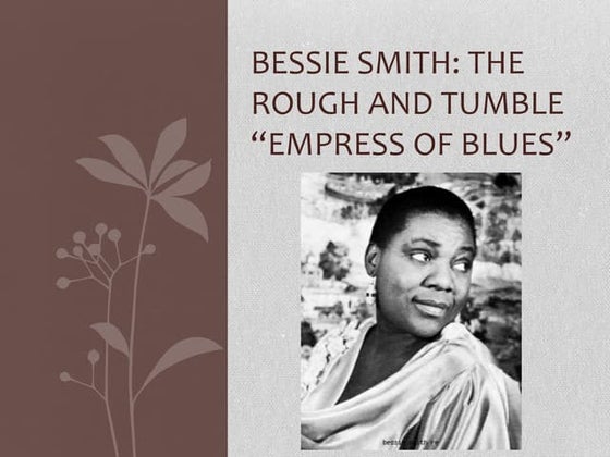 Bessie smith | PPTX | Blues | Music