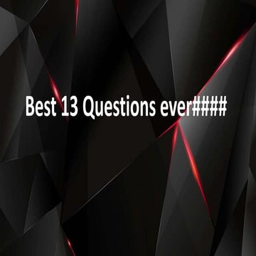 BEST 13 QUESTIONS EVER | PPTX
