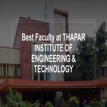 Best Faculty at THAPAR INSTITUTE OF ENGINEERING & TECHNOLOGY | PPT