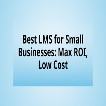 Best LMS for Small Businesses: Max ROI, Low Cost | PPT