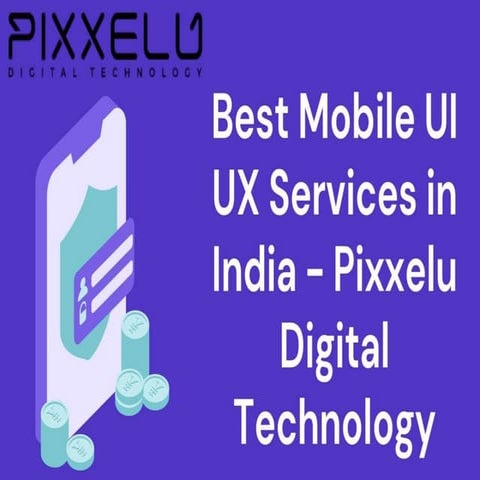 Best Mobile UI UX Services in India Pixxelu Digital Technology.pptx