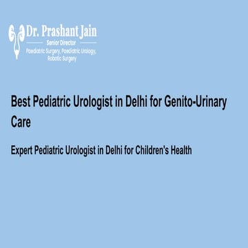 Best Pediatric Urologist in Delhi for Genito-Urinary Care.pptx