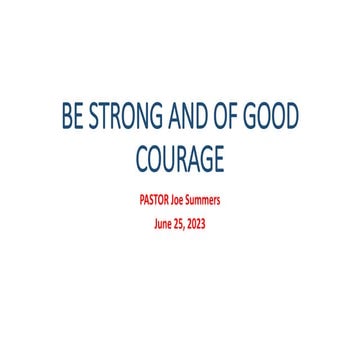BE STRONG AND OF GOOD COURAGE_Past. Joe Summers.pptx