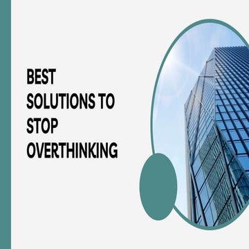 Best Solutions to Stop Overthinking.pptx