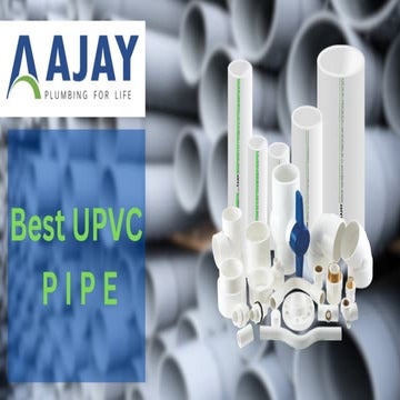 Best UPVC Pipes for Plumbing in India: AJAY Pipes | PPT