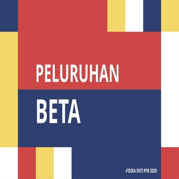 BETA DECAY (1). peluruhan beta peluruhan beta | PPTX