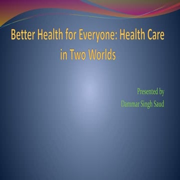 Better health for everyone health care in two worlds | PPT