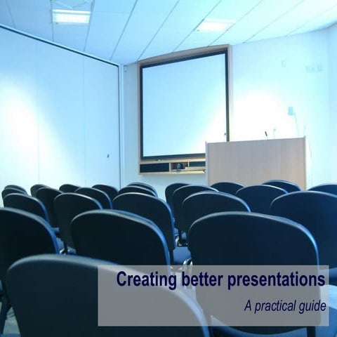Creating Better Presentations: A practical guide | PPT