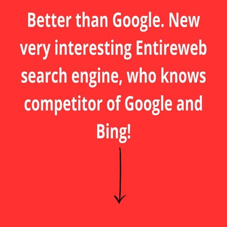 Better than Google. New very interesting Entireweb search engine, who ...