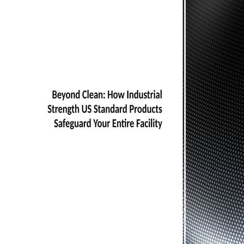 Beyond Clean How Industrial Strength US Standard Products Safeguard ...