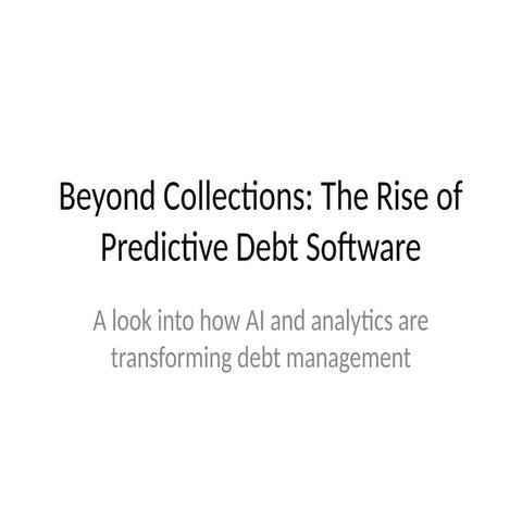 Beyond Collections: The Rise of Predictive Debt Software | PPTX