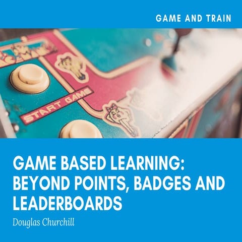 Game Based Learning: Beyond Points, Badges and Leaderboards | PPT