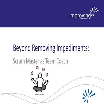 Beyond removing impediments Scrum Master as team coach | PPT
