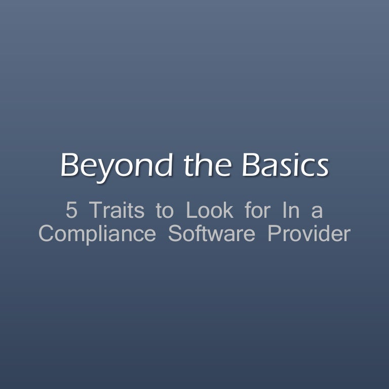 Beyond the Basics: 5 Traits to Look for in a Compliance Software Prov…