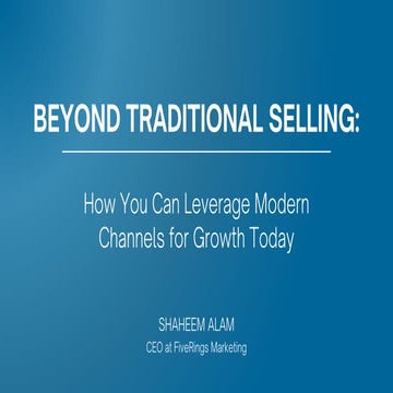 Beyond Traditional Selling: How You Can Leverage Modern Channels For Growth Today | PDF