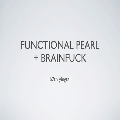 Functional Pearl + Brainfuck | PPT