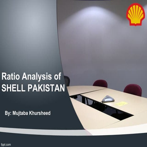 Ratio Analysis of Shell Pakistan By Mujtaba Khursheed | PPT