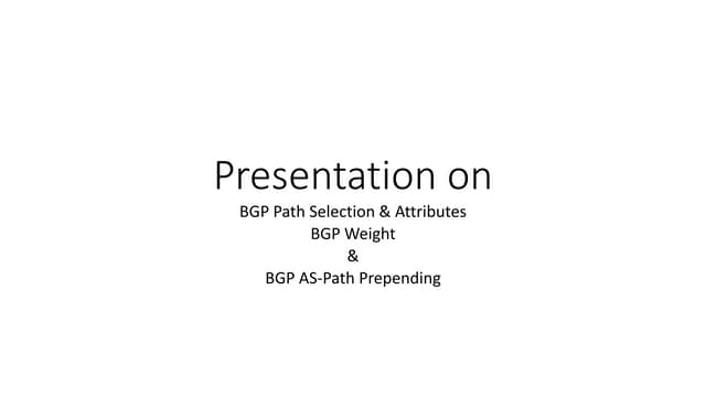 BGP Path Selection & Attributes BGP Weight & BGP AS-Path Prepending | PPT BGP Path Selection & Attributes BGP Weight & BGP AS-Path Prepending | PPT