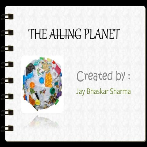 The Ailing Planet | PPTX | Environment | Science