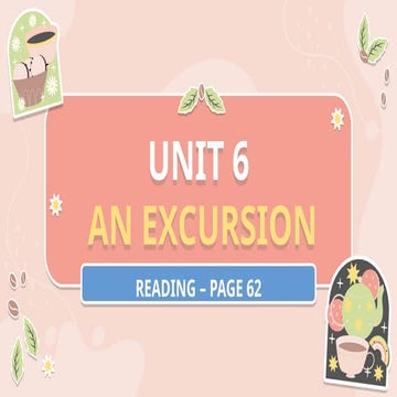 ENGLISH 10 : BÀI 6 - AN EXCURSION - READING.pptx