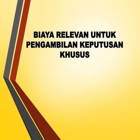 Biaya Relevan Untuk Pengambilan Keputusan.ppt