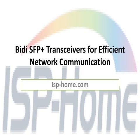Bidi SFP+ Transceivers for Efficient Network Communication - isp-home.com.pptx