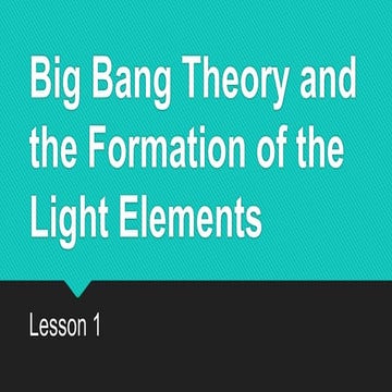 Big Bang Theory and the Formation of Light Elements.pptx