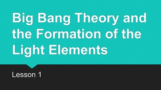 Lesson-1-Formation of Elements (Big Bang Nucleosynthesis).pptx