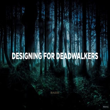 Big Design Conference 2016 - Designing for Deadwalkers | PPT